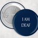 Deaf Pin, I Am Deaf Button, Hearing Loss Pin, Hearing Impaired Button ...
