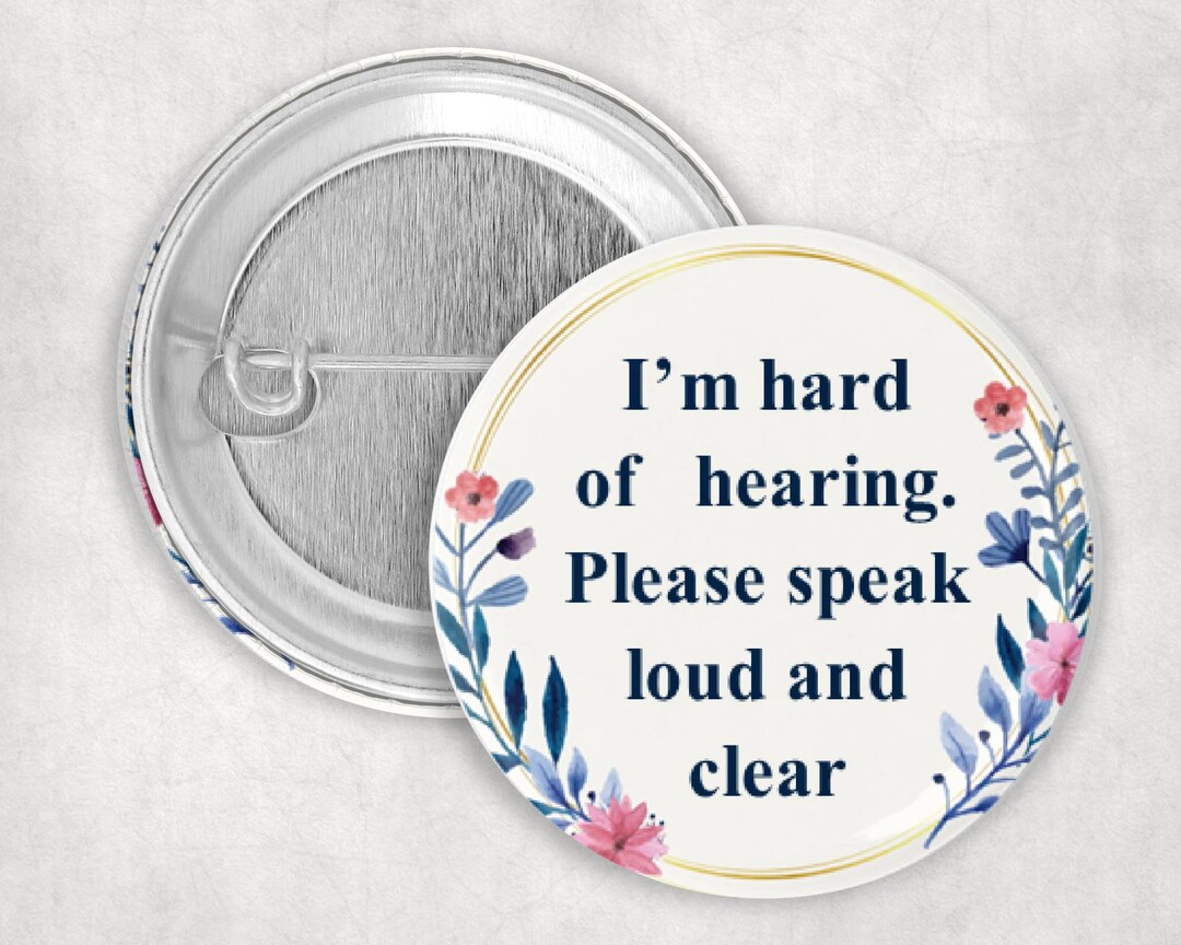Hearing Loss Pin, I'm Hard of Hearing Please Speak Loud and Clear ...