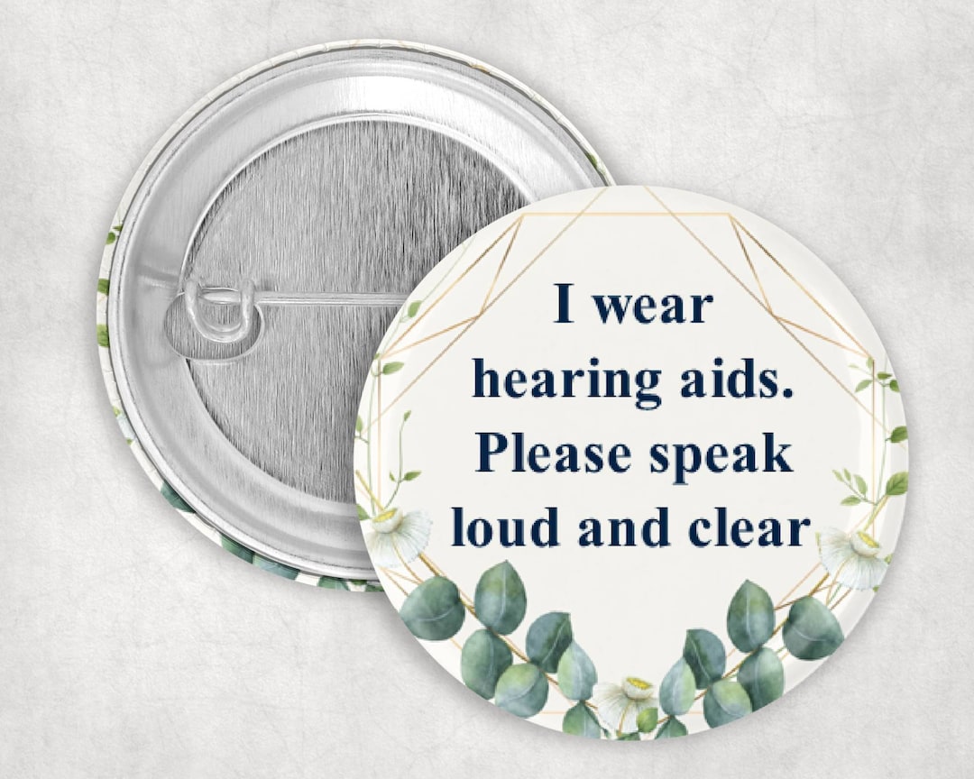 Hearing Loss Pins, I Wear Hearing Aids Please Speak Loud and Clear ...