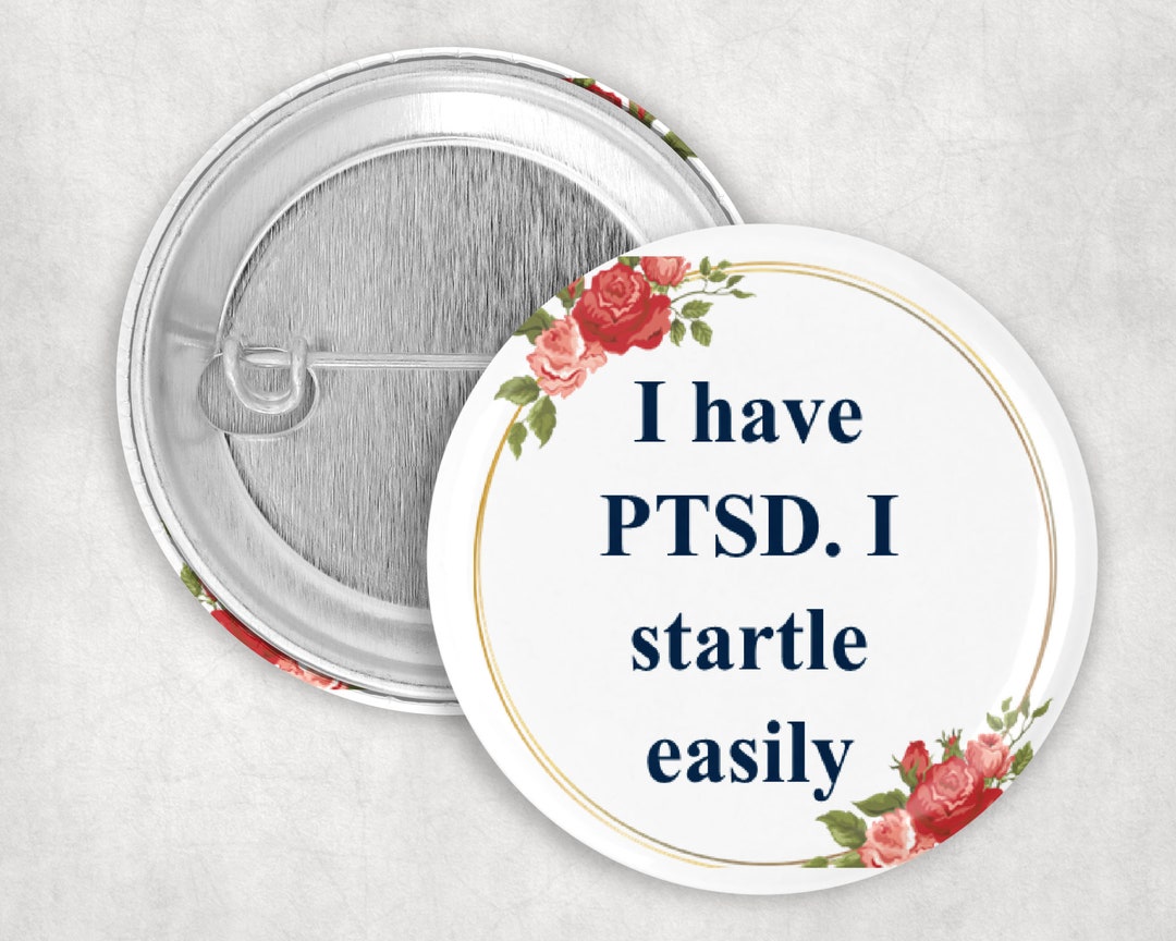 PTSD Pin: I Have PTSD I Startle Easily, 1.25 2.25 or 3" Button for Post ...