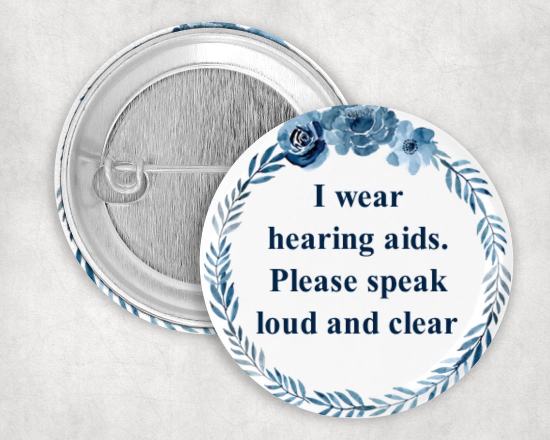 Hearing Loss Pins, I Wear Hearing Aids Please Speak Loud and Clear ...