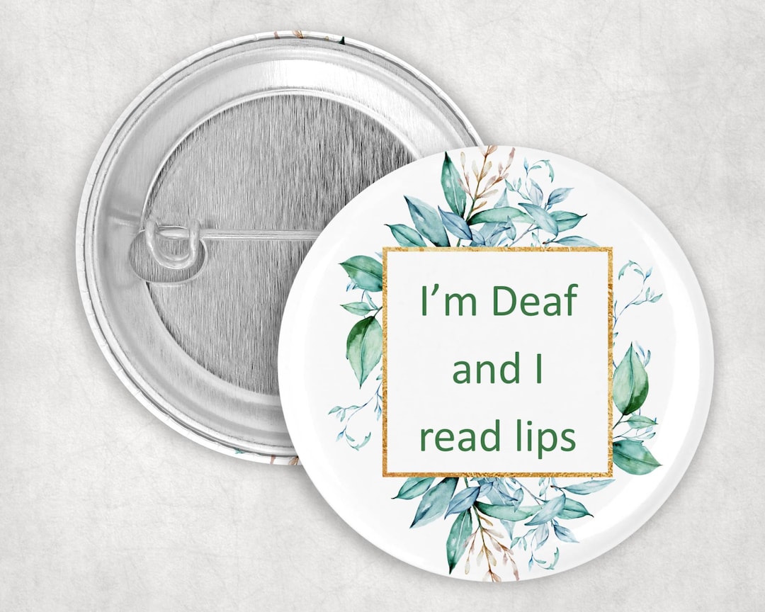 Deaf Button: I'm Deaf and I Read Lips, 1.25 2.25 or 3" Pin for Lip ...