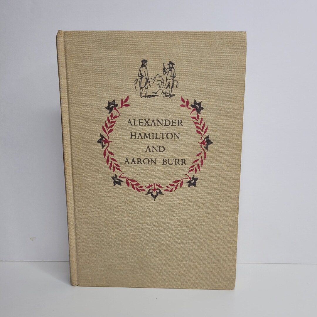 Alexander Hamilton and Aaron Burr by Anna Erskine Crouse and Russell ...