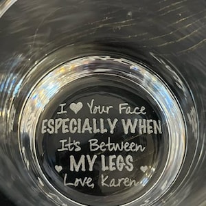 Adult Humor Glass, I Love Your Face Between My Legs, Whiskey, Gift to ...