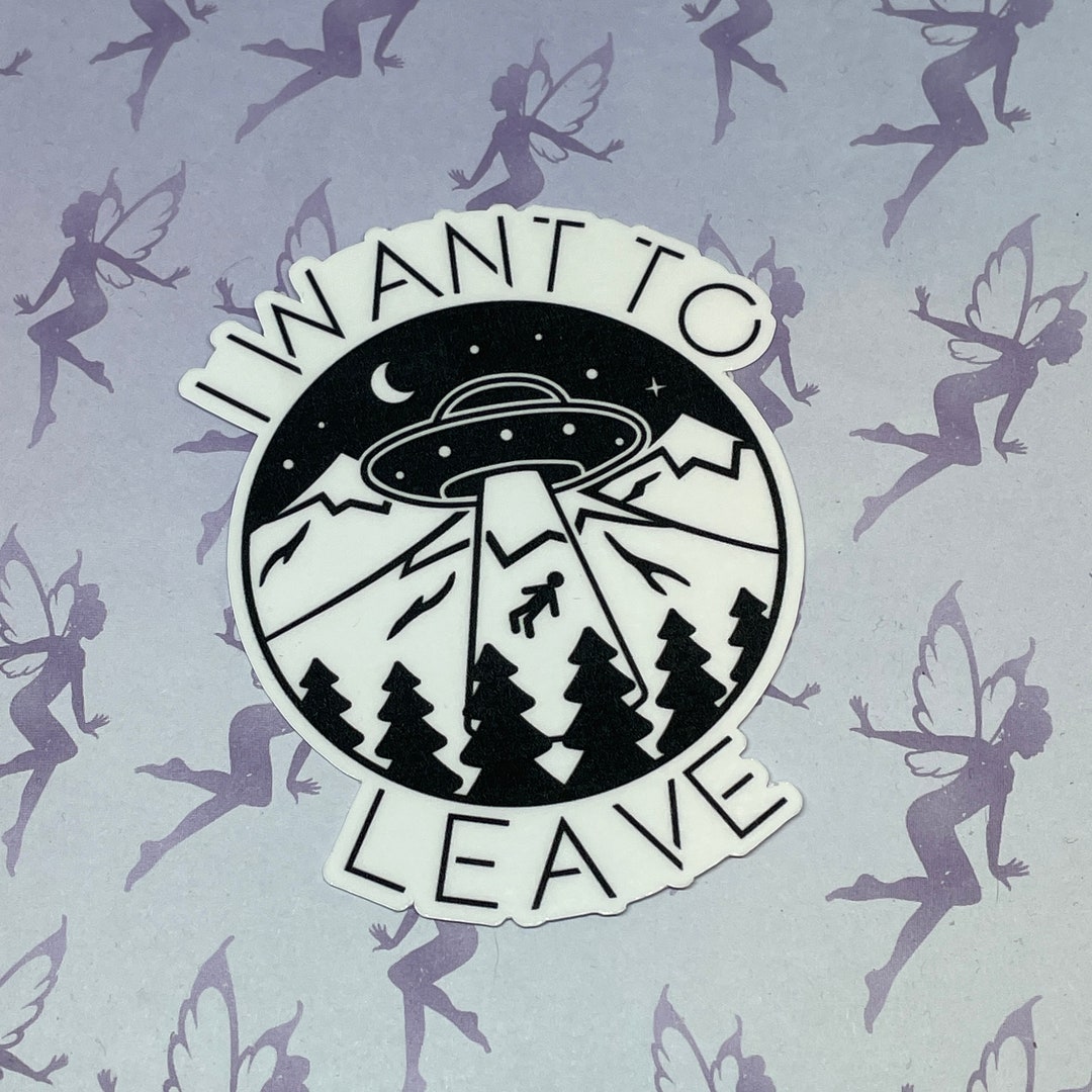 I Want to Leave - Funny Alien Abduction Sticker - Waterproof Vinyl - Etsy
