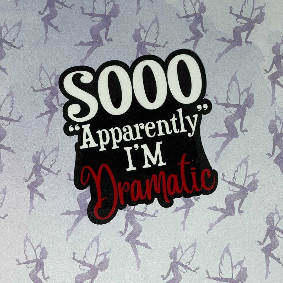So Apparently I'm Dramatic Sassy Stickers for Best Friend, Pre Teenage ...