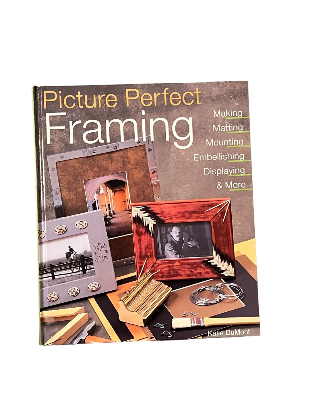 Picture Perfect Framing by Katie Dumont Copyright 2000, Learn How to ...