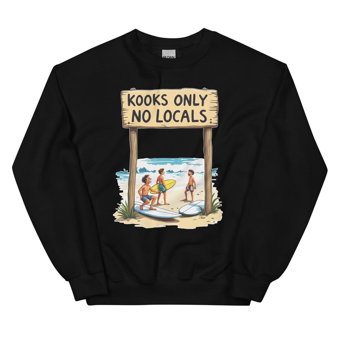 Kooks Only No Locals Surfers on Beach Funny Crewneck Sweatshirt - Etsy