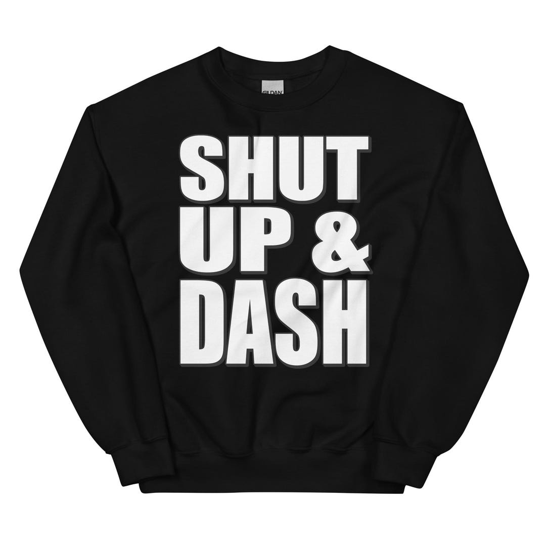 Shut up and Dash Bold Statement Design Crewneck Sweatshirt - Etsy