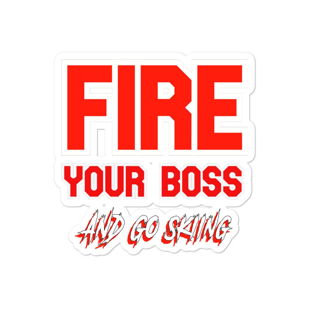 Fire Your Boss Go Skiing Funny Ski Sticker Ski Gift Skiing Etsy fire-your-boss-go-skiing-funny-ski-sticker-ski-gift-skiing-etsy