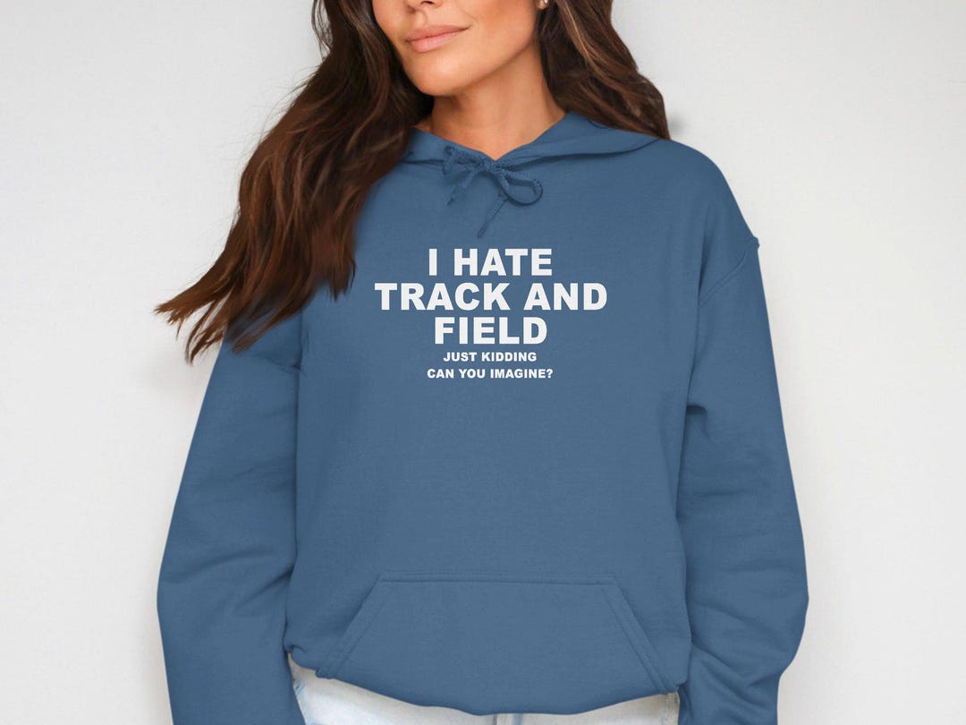 I Hate Track and Field Funny Shirt Just Kidding Can You Imagine T-shirt ...