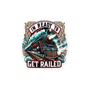 Im Ready To Get Railed Sticker Funny Train Sticker Unique Train