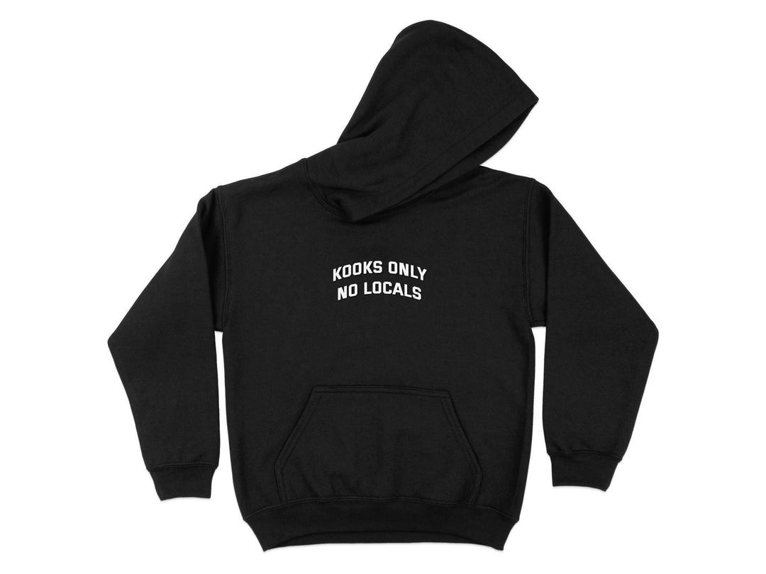 Kooks Only No Locals Hoodie, Bold Statement Unisex Pullover, Casual ...
