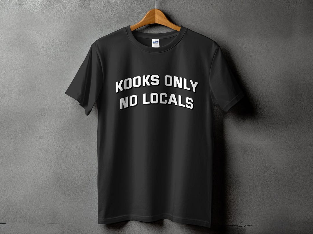 Kooks Only No Locals T-shirt, Bold Statement Pullover, Urban Streetwear ...
