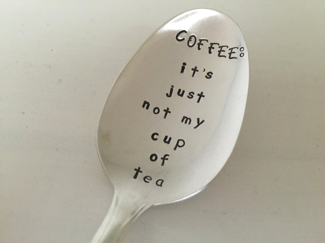 Coffee, It's Just Not My Cup of Tea - Hand Stamped Vintage Spoon for ...