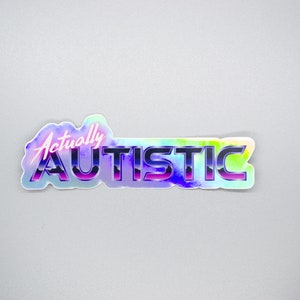 Actually Autistic Holographic 4” Vinyl Sticker | 80s Aesthetic Autism ...