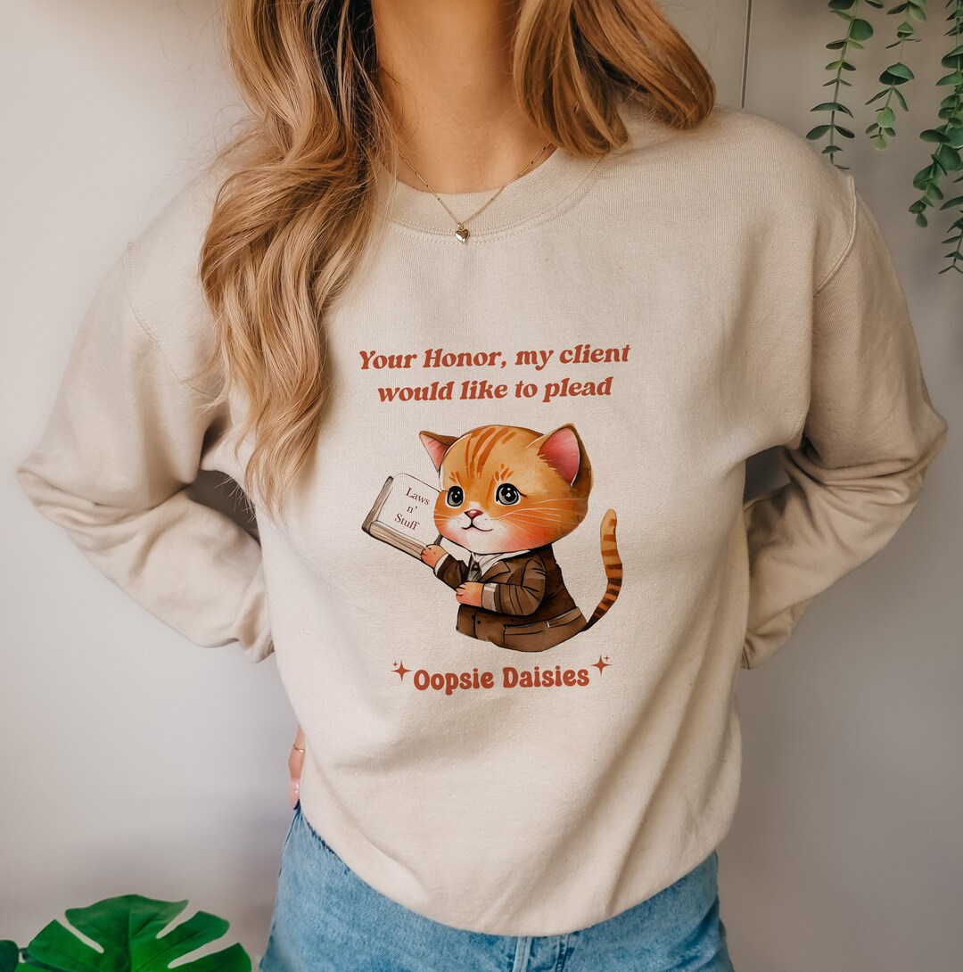 Oopsie Daisies Lawyer Cat Meme Sweatshirt | Orange Kitten Crewneck Gift for Attorney Judge Jury ...
