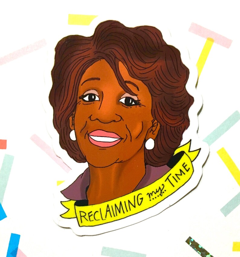 Reclaiming My Time Sticker Vinyl Sticker Maxine Waters | Etsy