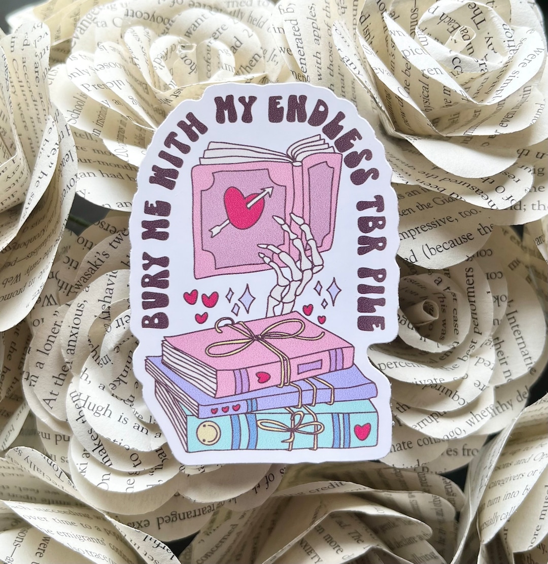 Bury With My Endless TBR Pile Sticker, Bookish Sticker, Book Lover ...