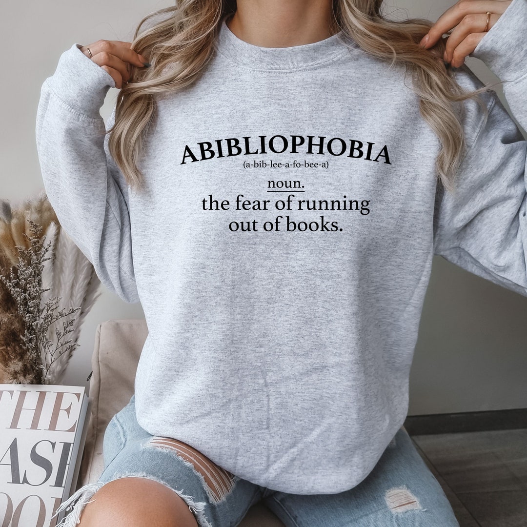 Abibliophobia Sweatshirt, the Fear of Running Out of Books, Bookish ...