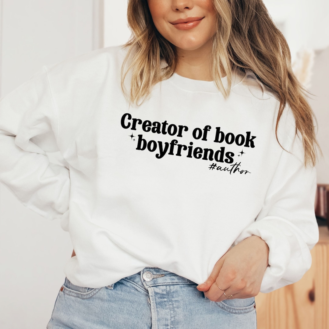 Creator of Book Boyfriends Sweatshirt, Author Sweatshirt, Bookish ...