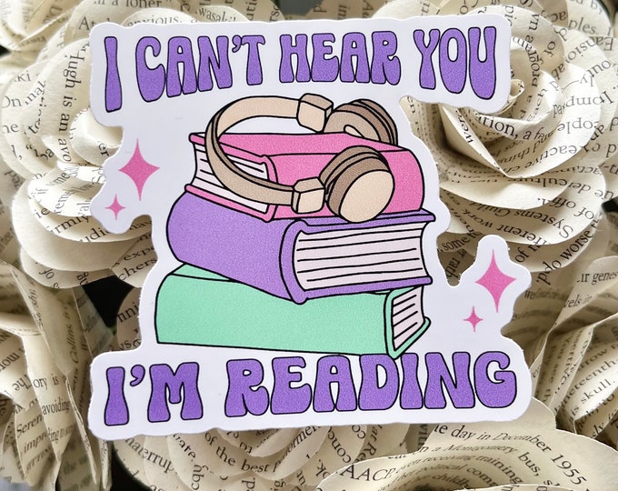 I Can’t Hear You I’m Reading Sticker, Bookish Sticker, Book Lover, Book ...