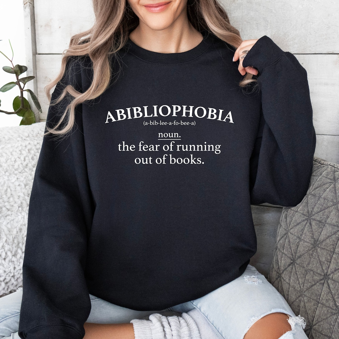 Abibliophobia Sweatshirt, the Fear of Running Out of Books, Bookish ...