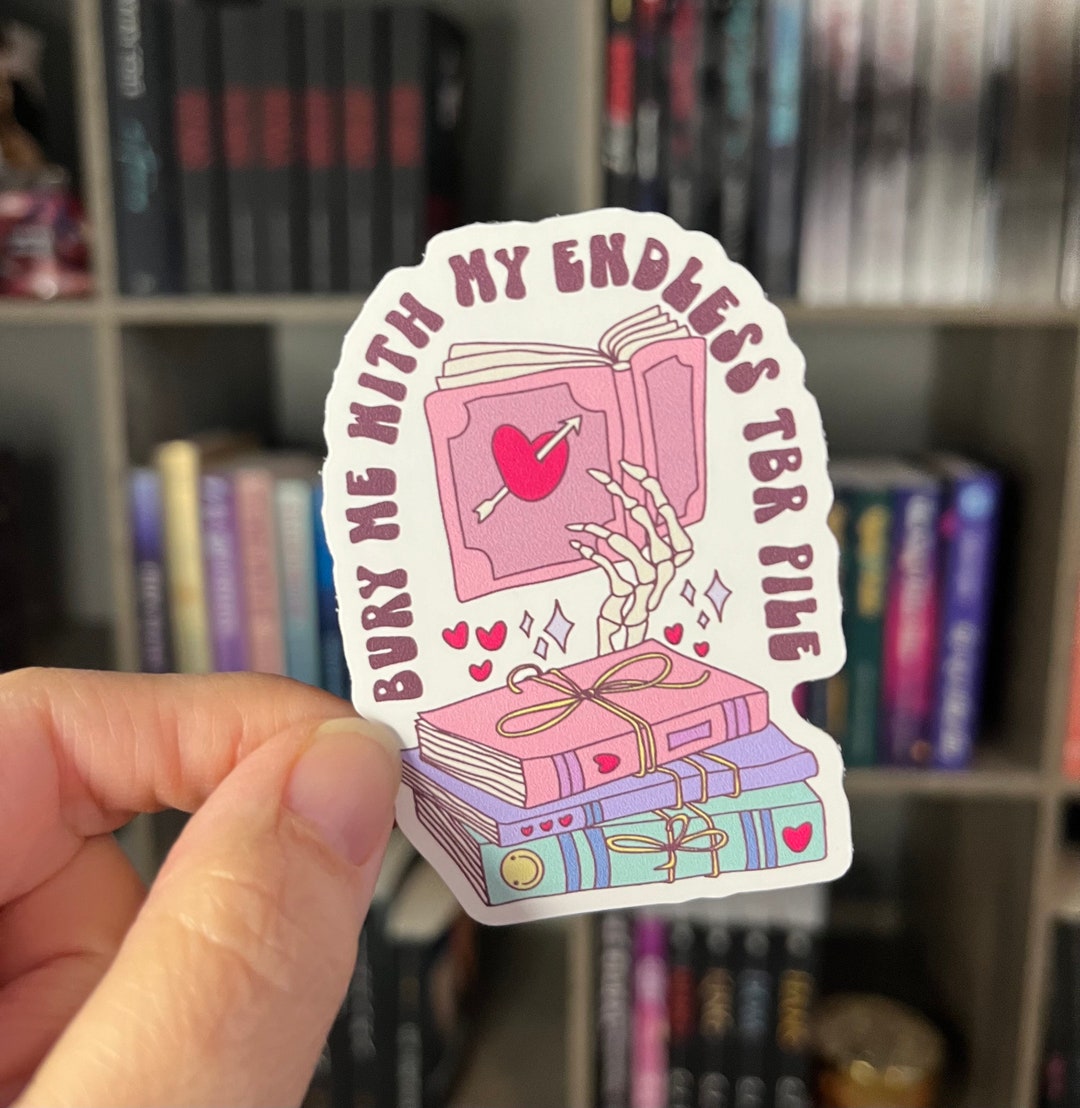 Bury With My Endless TBR Pile Sticker, Bookish Sticker, Book Lover ...