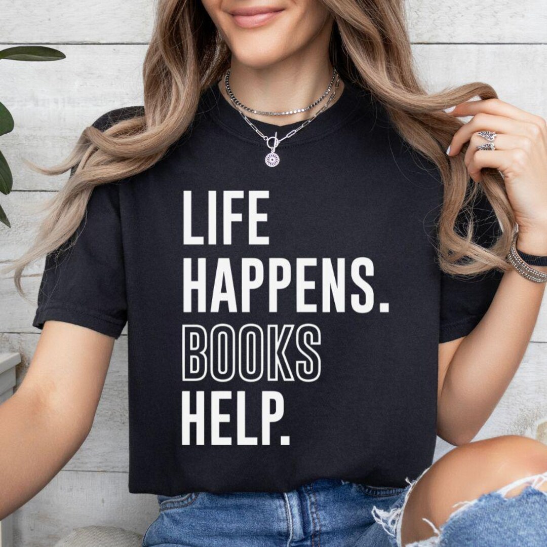 Life Happens Books Help Shirt, Reading Shirt, Book Lover Shirt, Bookish ...