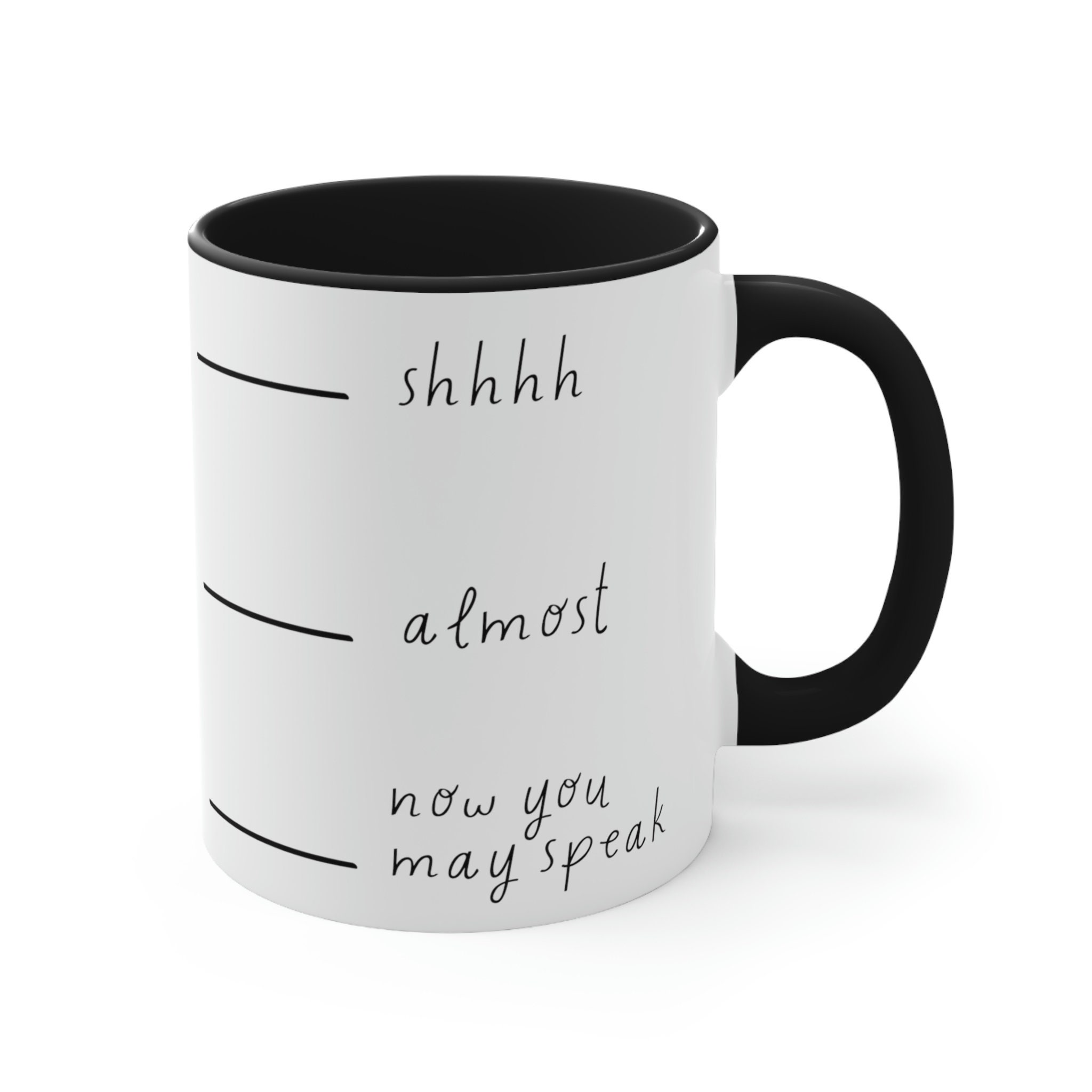 Shhhh, Almost, Now You May Speak, Funny Saying, Accent Coffee Mug sold ...