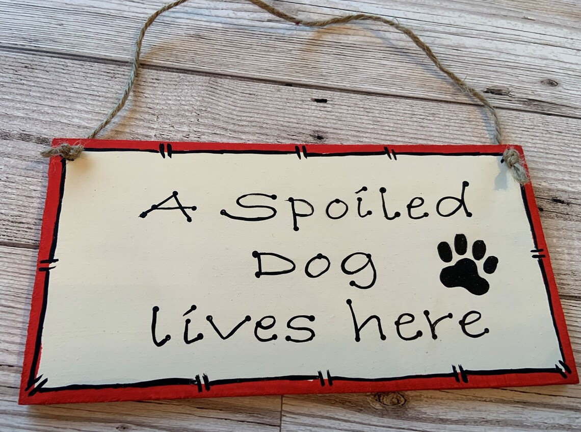 Spoiled Dogs Sign Handmade Plaque Personalised Funny Wall - Etsy UK