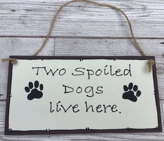 Spoiled Dogs Sign Handmade Plaque Personalised Funny Wall | Etsy