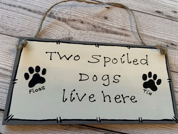 Spoiled Dogs Sign Handmade Plaque Personalised Funny Wall - Etsy