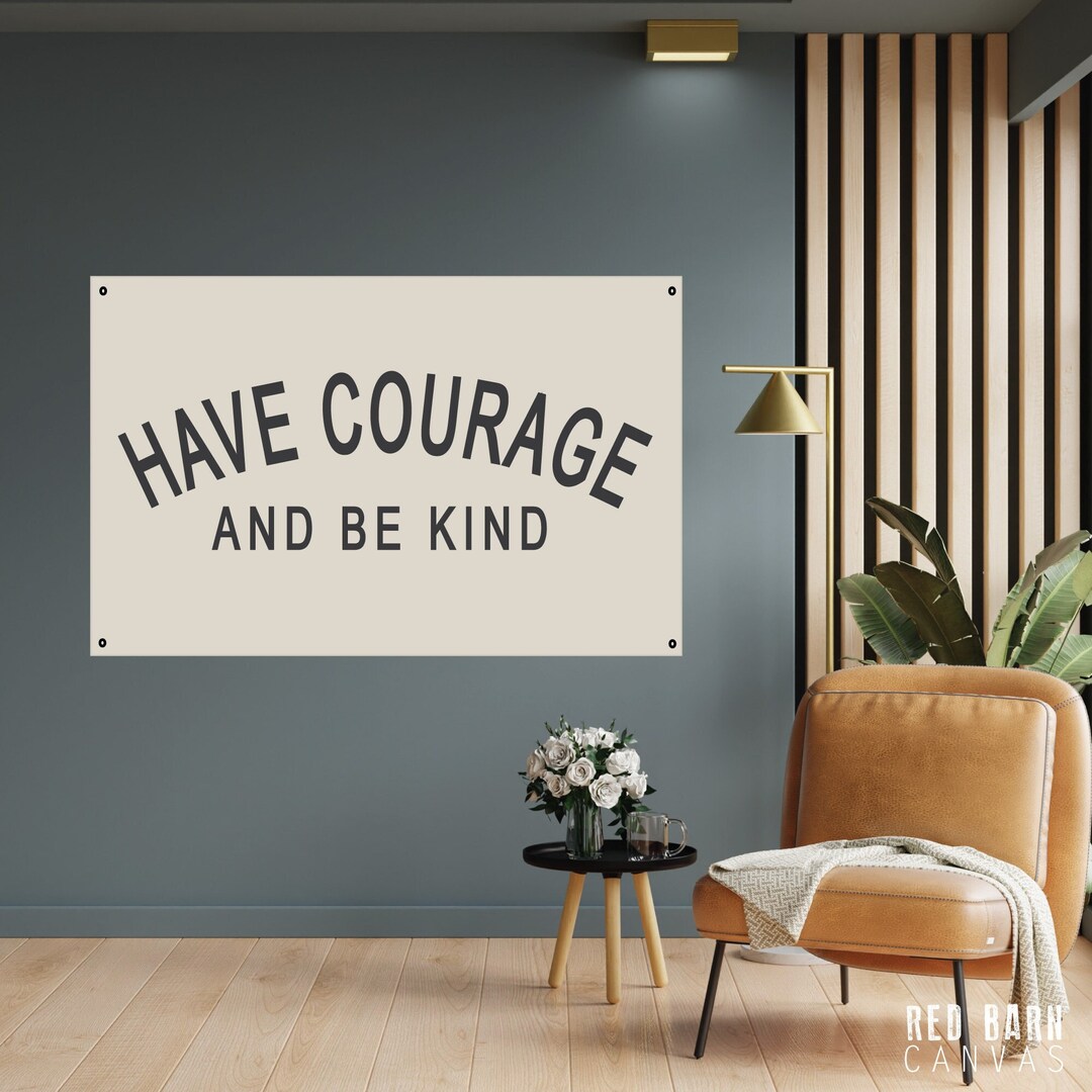 Have Courage and Be Kind, Custom Canvas Flag Banner Sign, Wall Hanging ...