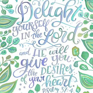 Psalm 37:4 Delight Yourself in the Lord and He Will Give You the ...