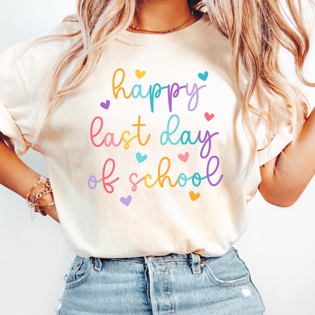 Comfort Colors Happy Last Day of School Shirt, Teacher Last Day of ...