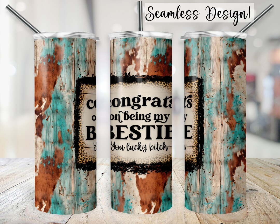 Best Friend Tumbler Wrap, 20oz SEAMLESS Congrats on Being My Bestie PNG ...