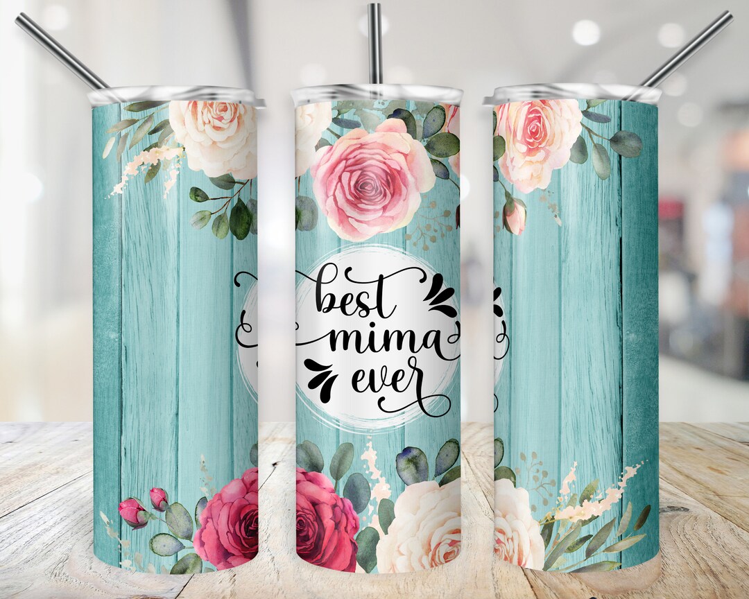 Best Mima Ever Tumbler Wrap, Sublimation Design, Rustic Roses, Gift for ...