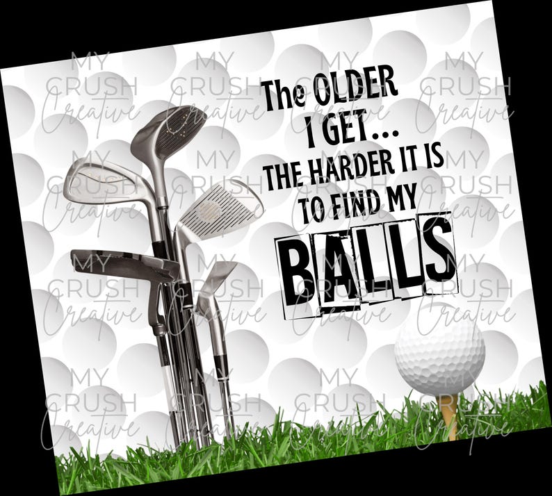 Funny Golf Tumbler Wrap the Older I Get the Harder It is to Find My ...