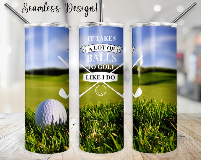It Takes A Lot of Balls to Golf Like I Do Engraved Dimpled 20oz Tumbler ...