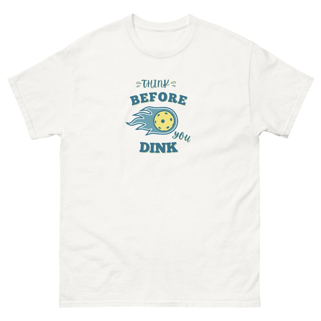 Pickleball Think Before You Dink Classic Tee - Etsy