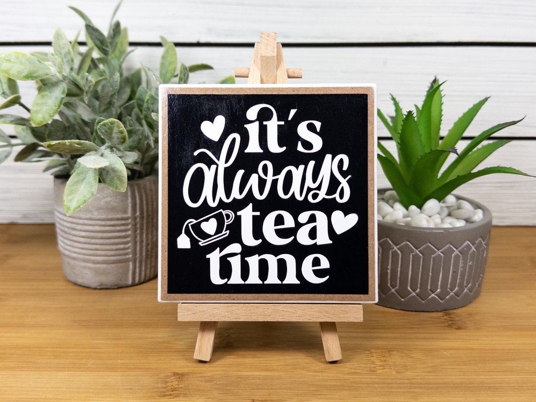It's Always Tea Time Ceramic Tile Sign With Easel, Tea Bar Sign, Modern ...
