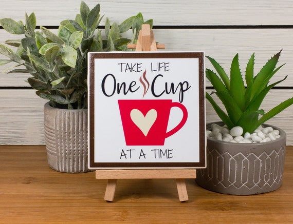 Take Life One Cup at a Time Ceramic Tile Sign With Easel | Etsy