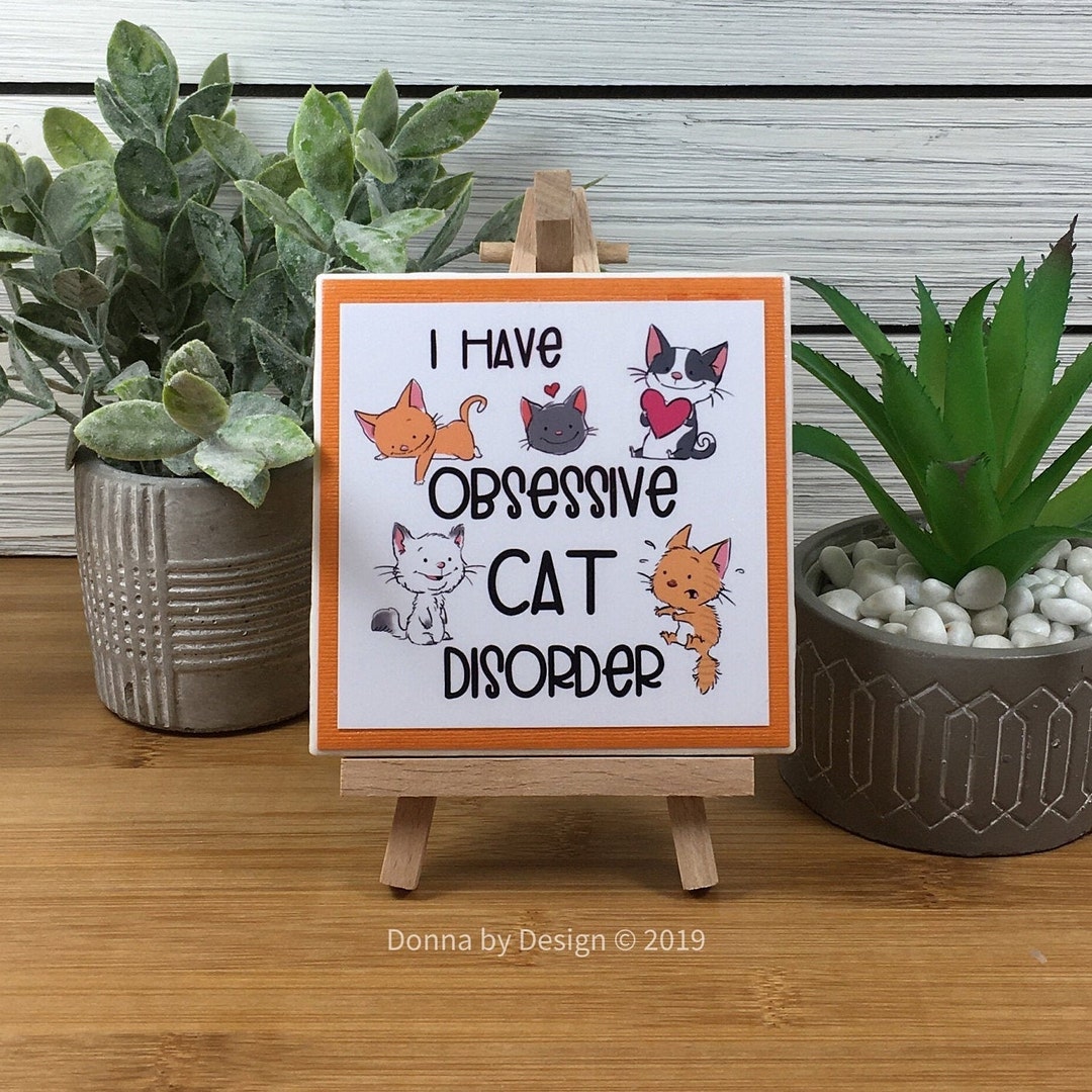 I Have Obsessive Cat Disorder, Cat Lover Ceramic Tile Sign W/easel ...