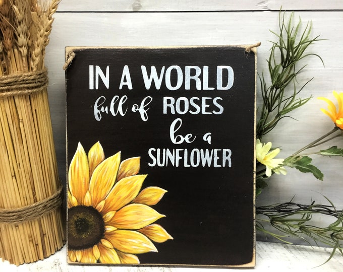 Sunflower Saying, in A World Full of Roses, Hand Painted Sunflower ...