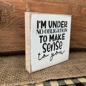 I'm Under No Obligation to Make Sense to You, Funny Gift for Friend ...