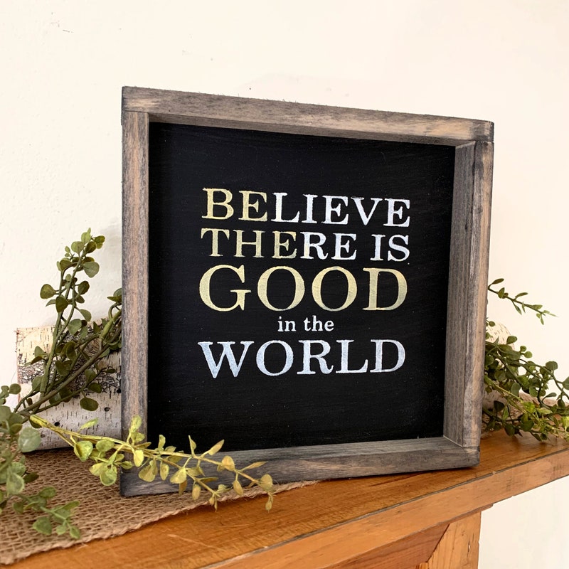 Believe There is Good in the World Sign - Etsy