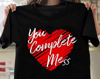 You Complete Mess Shirt - Etsy