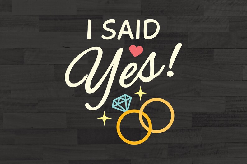 I Said Yes!, EPS, PNG, SVG, Dxf, Pdf, Engagement Svg, Ring Svg, Wedding ...