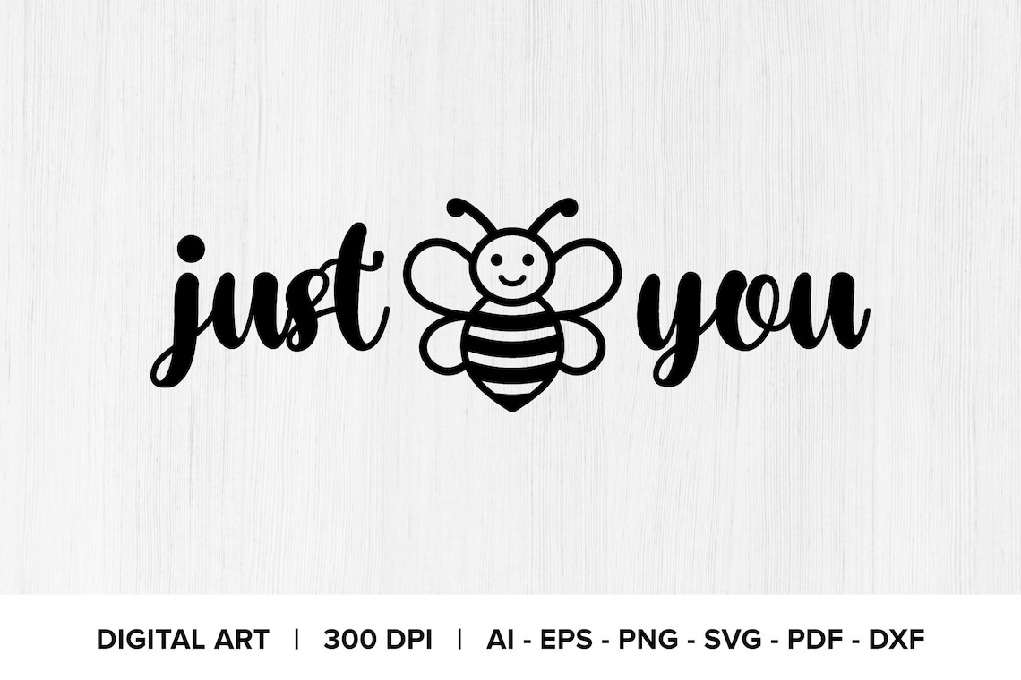 Just Bee You EPS PNG SVG Dxf Pdf Be You Svg Bee Svg Be - Etsy